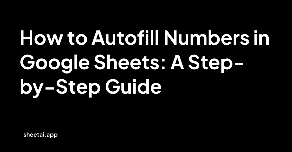 How to Autofill Numbers in Google Sheets: A Step-by-Step Guide | Blog
