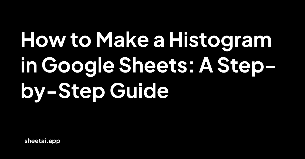 How to Make a Histogram in Google Sheets: A Step-by-Step Guide | Blog