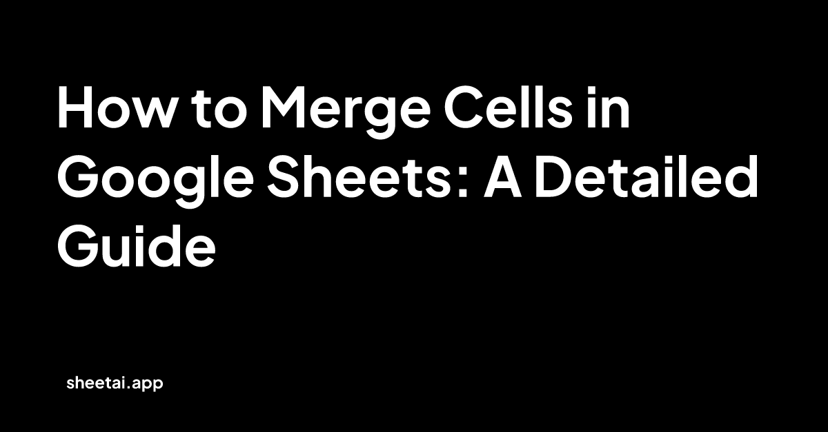 How to Merge Cells in Google Sheets: A Detailed Guide | Blog